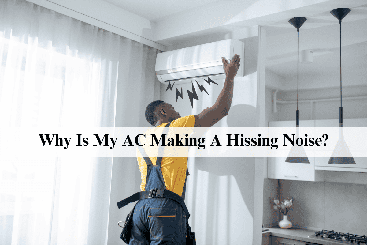 AC Making A Hissing Noise: Why and What To Do?