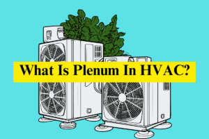 What is a Plenum in HVAC Systems: Role and Importance